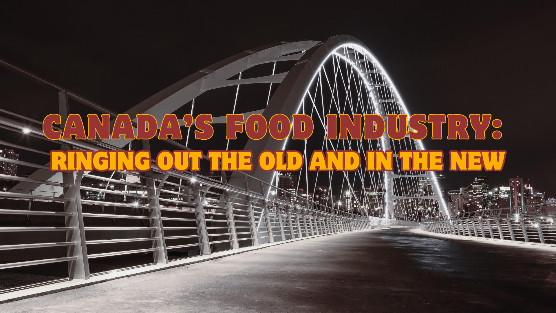 Canada’s Food Industry: Ringing Out the Old and In the New